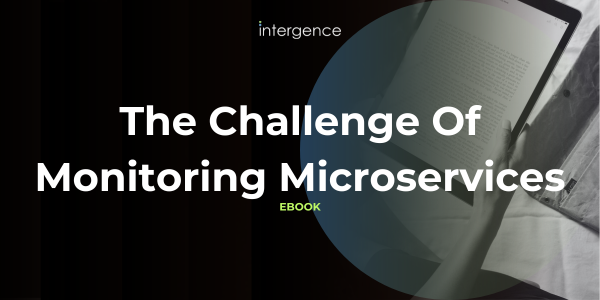 The Challenge Of Monitoring Microservices eBook | Intergence
